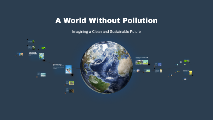 A World Without Pollution by Nora Lundin on Prezi