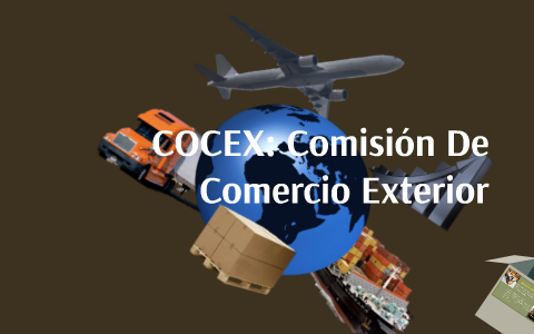 COCEX: Comisión De Comercio Exterior by Guadalu Cruz on Prezi