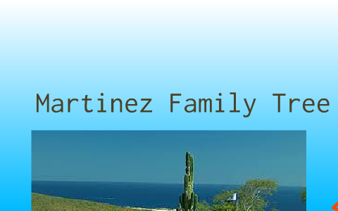 Martinez Family Tree by Iris Community School on Prezi