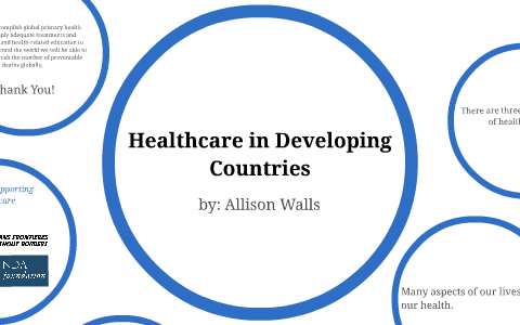 Healthcare in Developing Countries by Allie Walls on Prezi