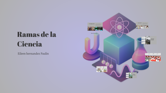 Ramas de la Ciencia by Eileen Hernandez on Prezi