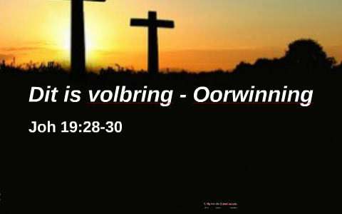 Dit is volbring - Oorwinning by Riaan de Bruyn on Prezi