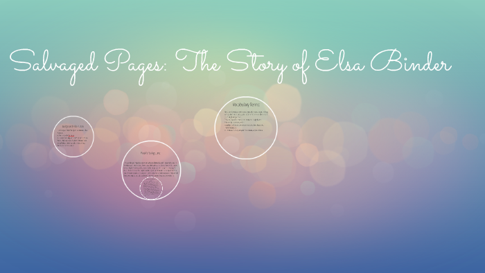 Salvaged Pages: The Story of Elsa Binder by liv compton on Prezi