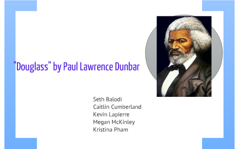 "Douglass" by Paul Lawrence Dunbar by Kristina Pham on Prezi