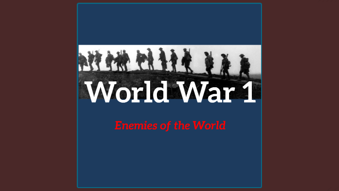 World War 1 Enemies of the World by Elizabeth Gustafson on Prezi