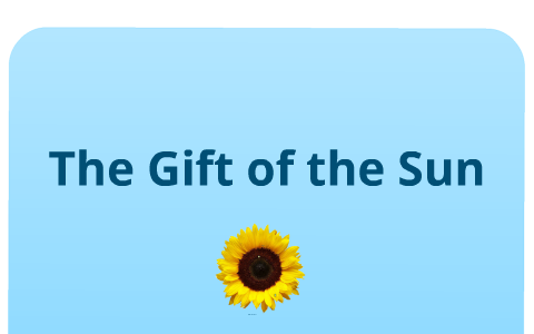 RWI The Gift of the Sun by Mrs Smith on Prezi