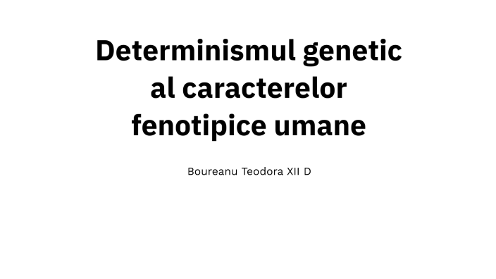 Determinismul genetic al caracterelor fenotipice umane by Phantom on Prezi