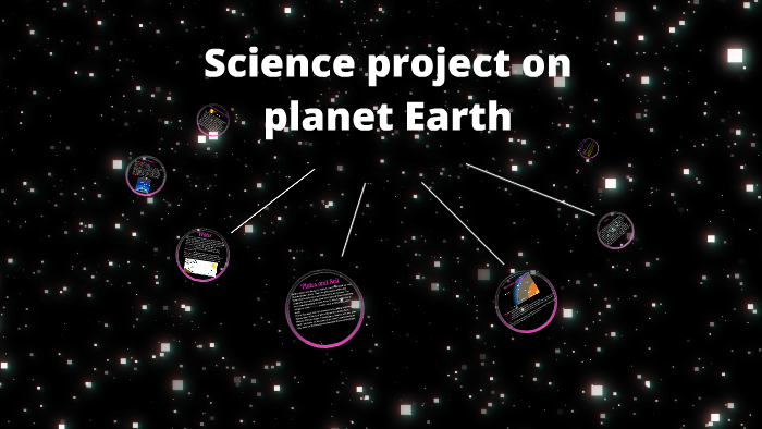 Science project on planet Earth by Lauren McCarthy on Prezi