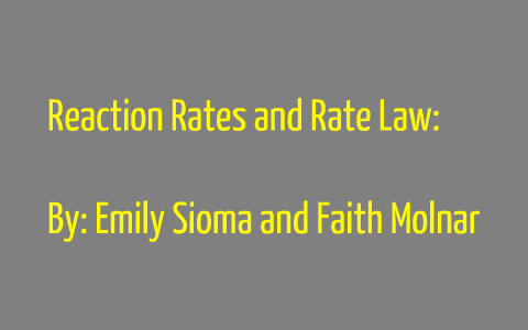 Reaction Rates and Rate Law by Faith Molnar on Prezi