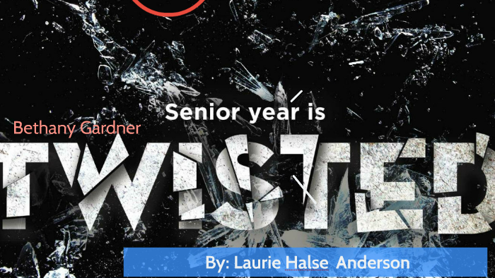 Twisted by: Laurie Halse Anderson by Bethany Gardner on Prezi