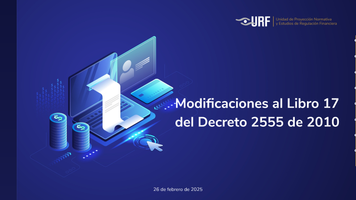 Modificaciones al Libro 17 del Decreto 2555 de 2010 by Unidad Regulacion Financiera URF on Prezi