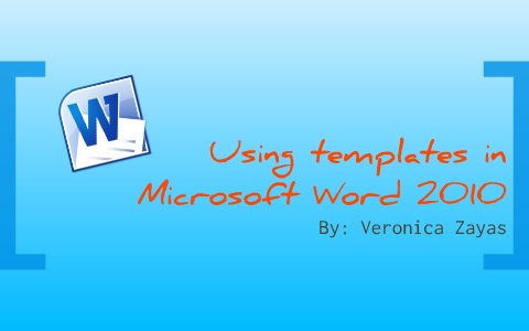 Using Templates in Microsoft Word 2010 by Veronica Zayas on Prezi