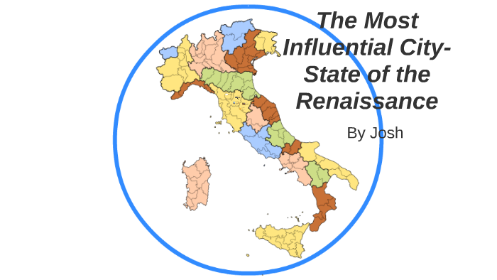 The Most Influential City-State of the Renaissance by Josh Ua on Prezi