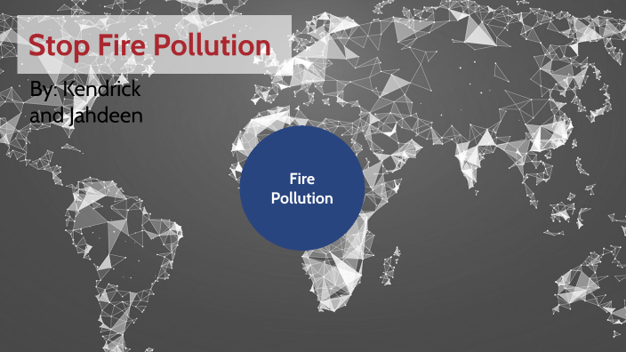 fire pollution by kendrick brimage on Prezi