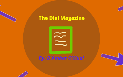 The Dial Magazine by D'Amber O'Neal on Prezi