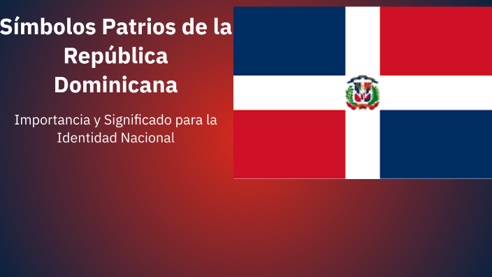 Símbolos Patrios de la República Dominicana by Youser herasme on Prezi