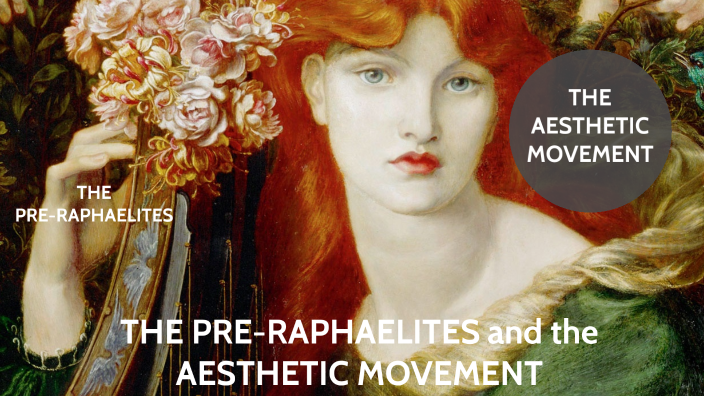 PRE-RAPHAELITES and AESTHETIC MOVEMENT by Emma Larese on Prezi