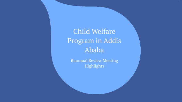Child Welfare Program in Addis Ababa by Ermias Amare on Prezi