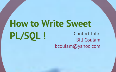 How to Write Sweet PL/SQL by Bill Coulam on Prezi