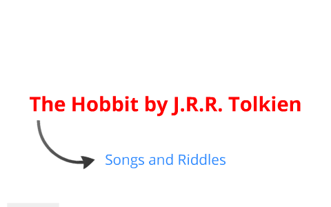 Songs and Riddles from The Hobbit by J.R.R. Tolkien by calvin yeh on Prezi