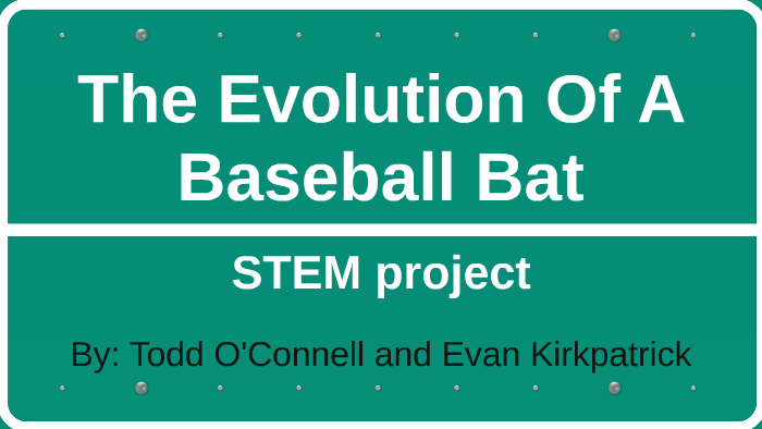 The Evolution Of A Baseball Bat by evan kirkpatrick on Prezi