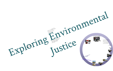Exploring Environmental Justice by Dara Burwell on Prezi