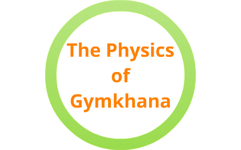 The Physics of Gymkhana by Megan Leether on Prezi