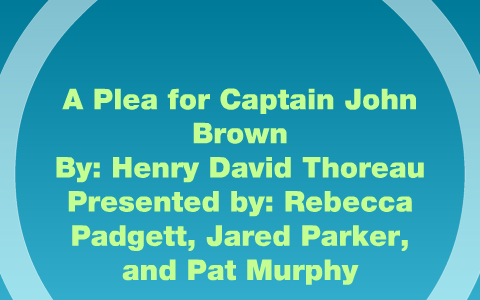 A Plea for Captain John Brown by Henry Davie Thoreau by Rebecca Padgett