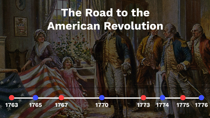 The Road to the American Revolution by Jeffrey Schad on Prezi