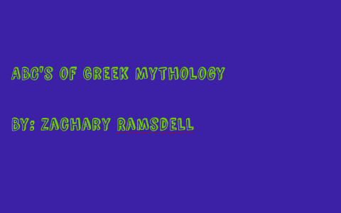 ABC's of Greek Mythology by Zachary Ramsdell on Prezi