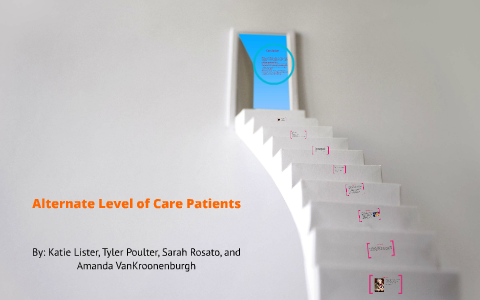Alternative Levels of Care Patients by Tyler Poulter on Prezi