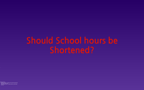 Should School hours be Shortened? by Smriti Rajkarnikar on Prezi