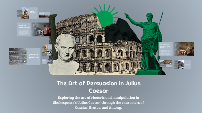 The Art of Persuasion in Julius Caesar by Ashira Bass on Prezi