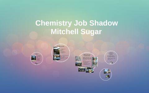 Chemistry Job Shadow by on Prezi