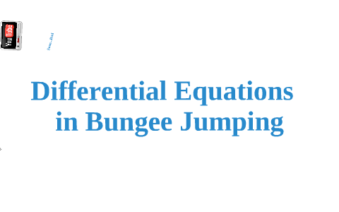 Differential Equations in Bungee Jumping by mike nichols on Prezi
