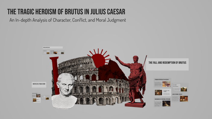 The Tragic Heroism of Brutus in Julius Caesar by chaitraw on Prezi