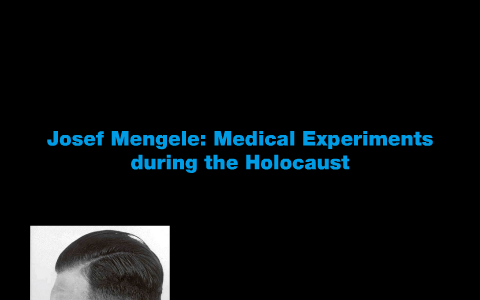 Josef Mengele-Medical Experiments during the Holocaust by daisy vazquez ...