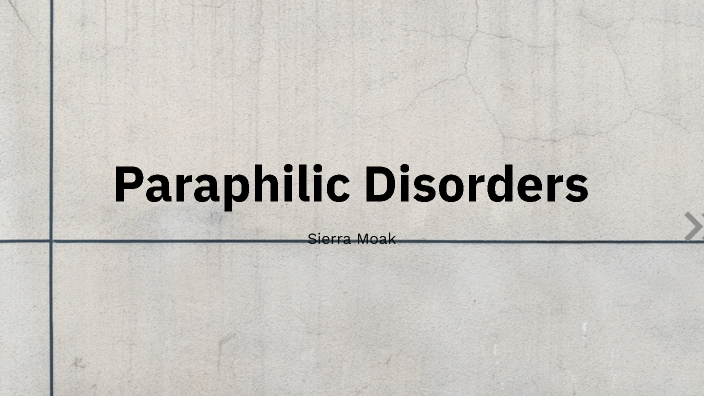 Paraphila Disorders by sierra moak on Prezi