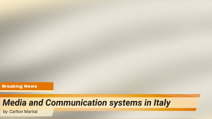 Media and Communication Systems of Italy by Carlton Martial on Prezi