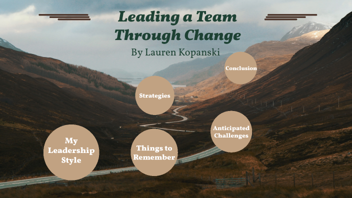 Leading a Team Through Change by Lauren Kopanski on Prezi