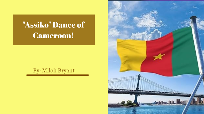 "Assiko" Dance of Cameroon! by Miloh Bryant on Prezi