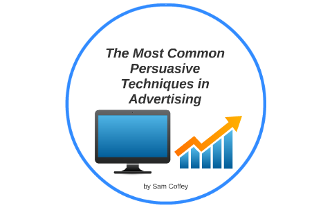 The Most Common Persuasive Techniques in Advertising by Sam Coffey on Prezi
