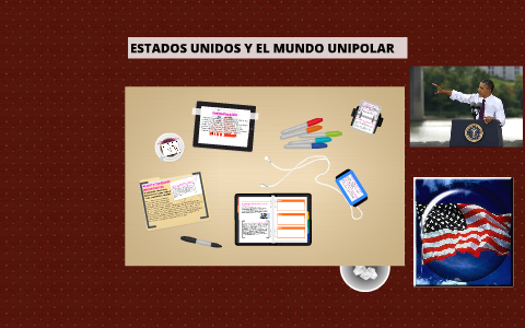 ESTADOS UNIDOS Y EL MUNDO UNIPOLAR by Danitza Pozo Palacios on Prezi