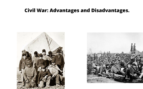 Civil War Advantages and Disadvantages. by Steven Warner on Prezi