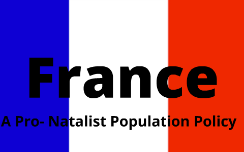 France, its Pro-Natalist Policy by Morgan Ramkallawan on Prezi