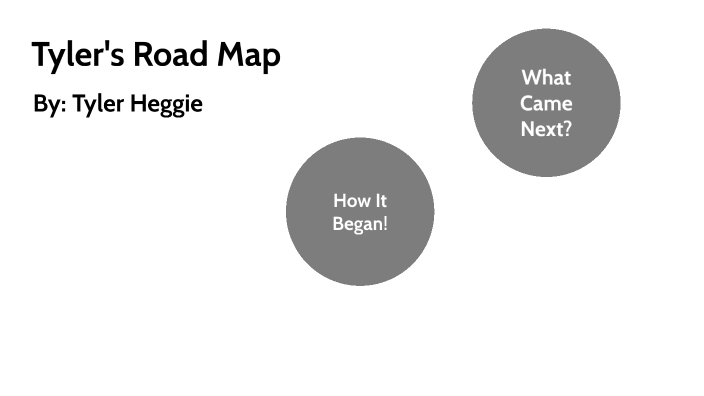 Tyler's Road Map by Tyler Heggie on Prezi