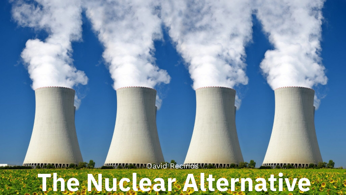 The Nuclear Alternative by David Recinos on Prezi