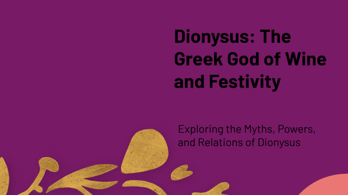 Dionysus: The Greek God of Wine and Festivity by Jeremiah Murray on Prezi