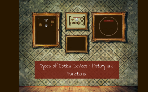 Types of Optical Devices : History and Functions by Jerald Pahayac on Prezi