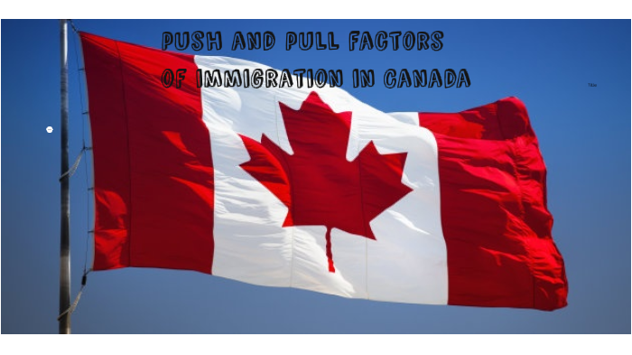 Push and Pull Factors Of Immigration In Canada by Aira Kate on Prezi